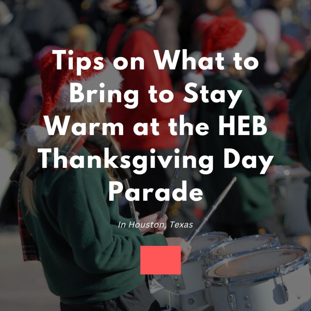 Tips on What to Bring to Stay Warm at the HEB Thanksgiving Day Parade ...